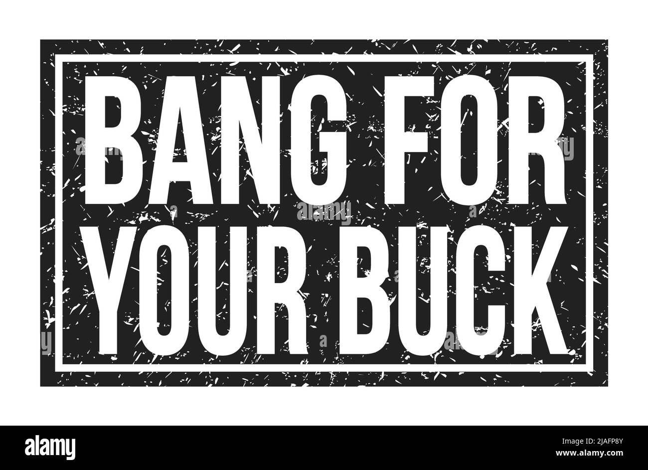 BANG FOR YOUR BUCK, words written on black rectangle stamp sign Stock ...