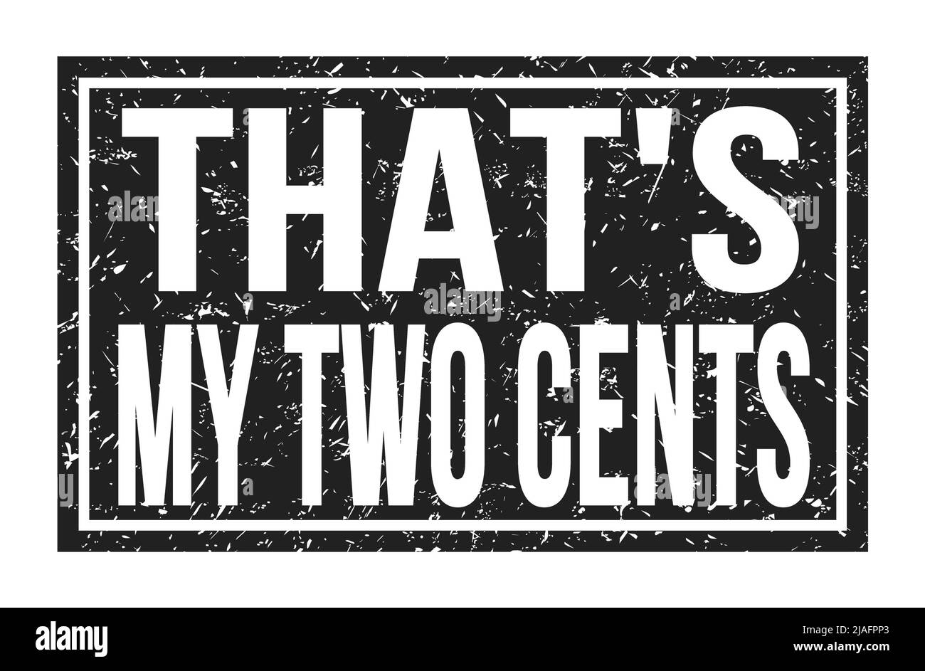 THAT'S MY TWO CENTS, words written on black rectangle stamp sign Stock ...