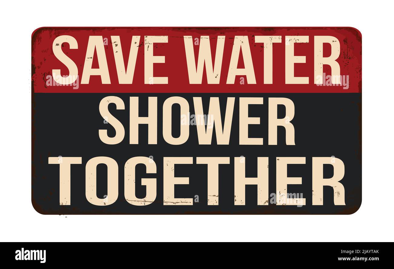 Save Water Shower Together Vintage Rusty Metal Sign On A White