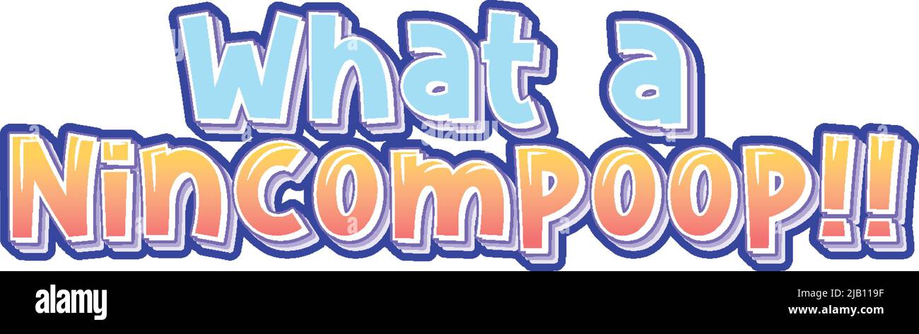 What a nincompoop text word illustration Stock Vector Image & Art - Alamy