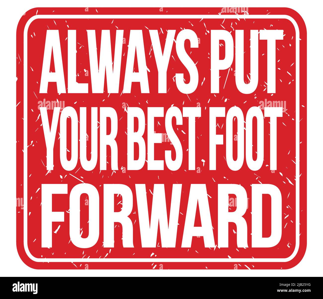 ALWAYS PUT YOUR BEST FOOT FORWARD, text written on red stamp sign Stock ...