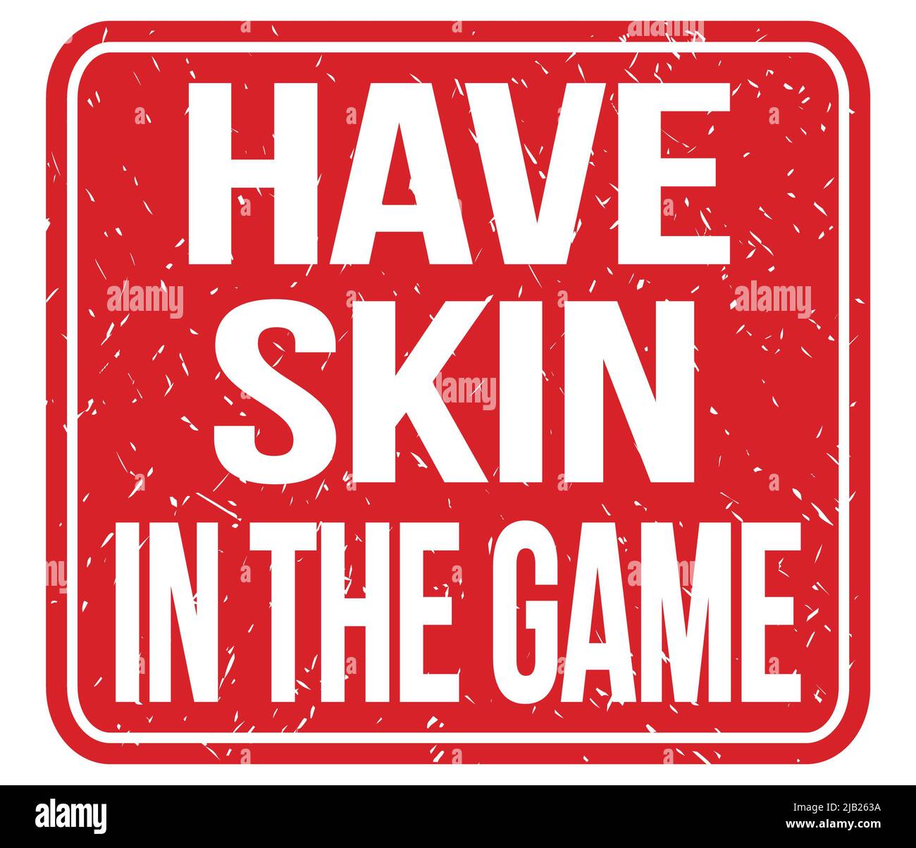 HAVE SKIN IN THE GAME, text written on red stamp sign Stock Photo - Alamy