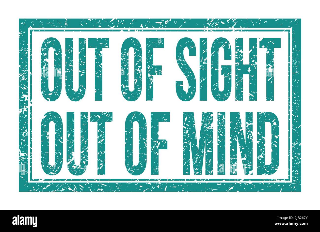 OUT OF SIGHT OUT OF MIND, words written on blue rectangle stamp sign ...