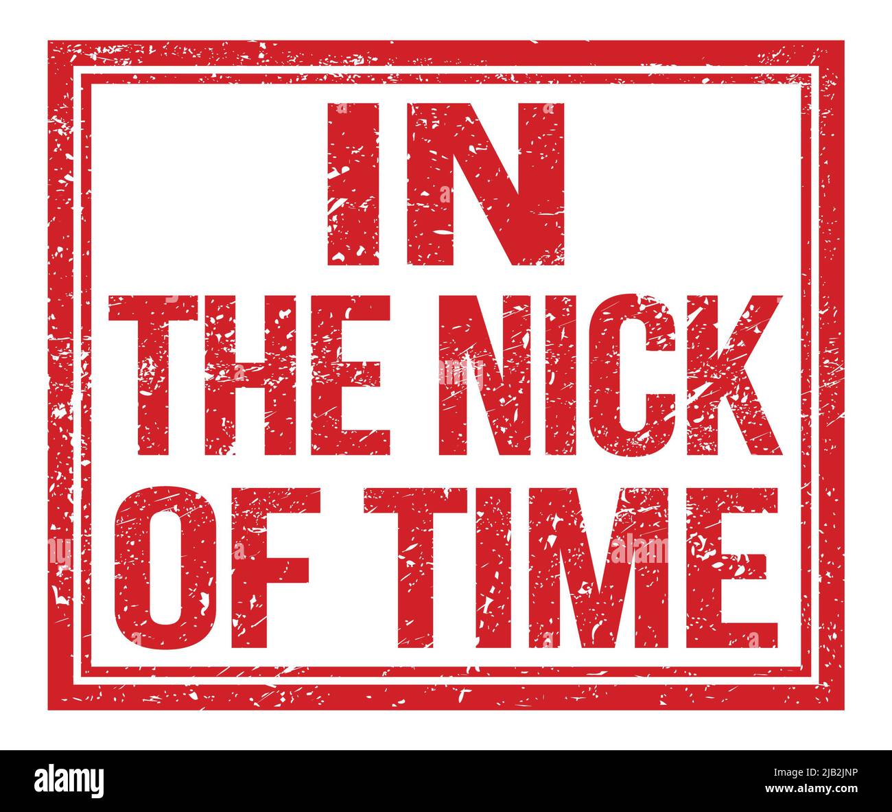 IN THE NICK OF TIME, written on red grungy stamp sign Stock Photo - Alamy