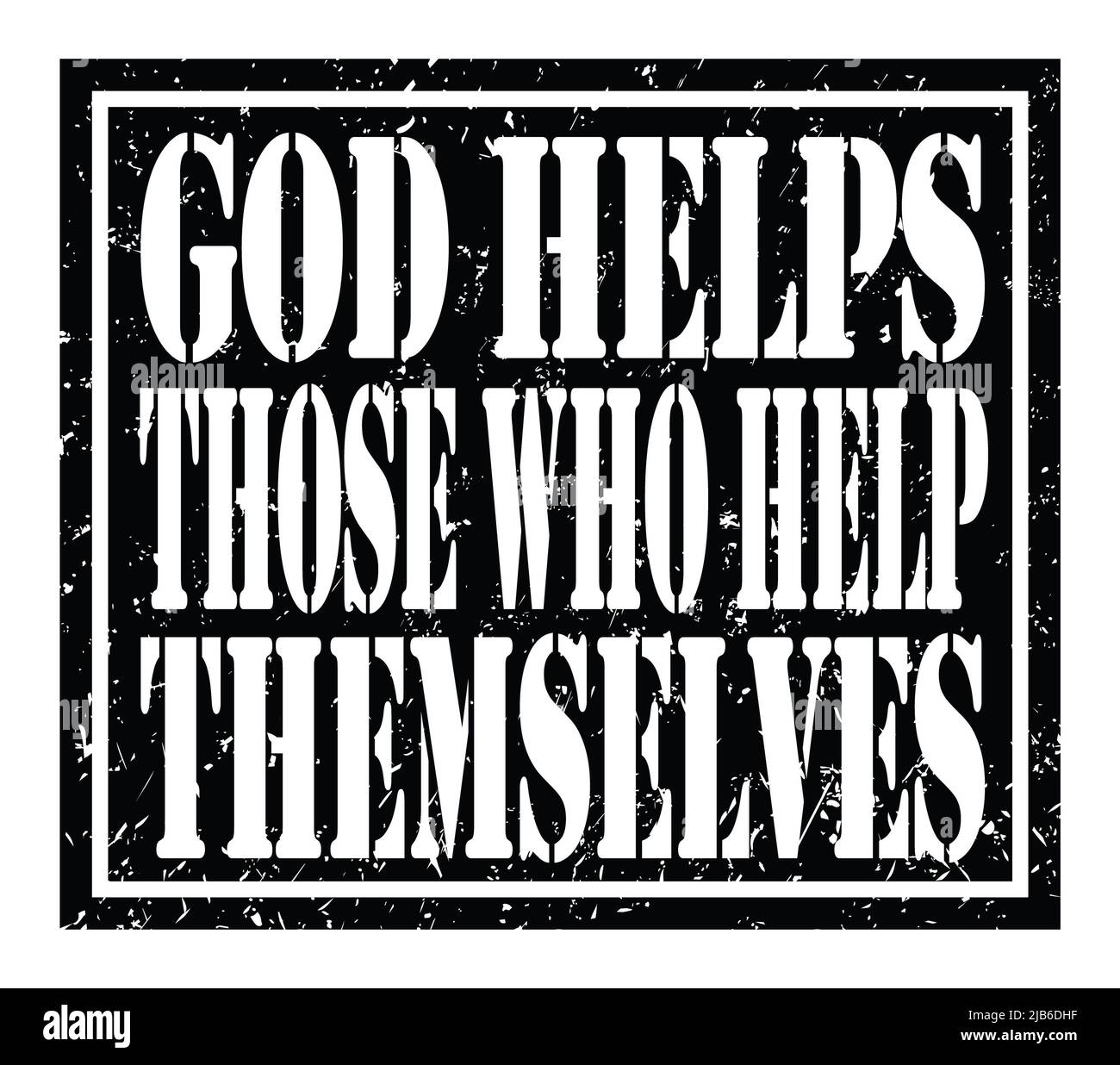 GOD HELPS THOSE WHO HELP THEMSELVES, words written on black stamp sign ...
