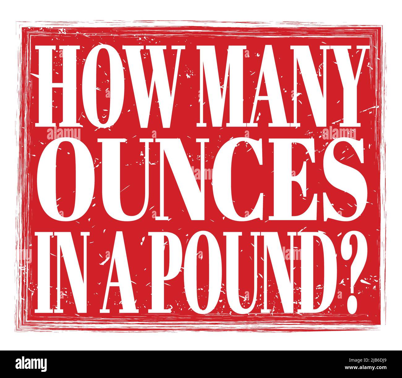 HOW MANY OUNCES IN A POUND?, written on red grungy stamp sign Stock ...