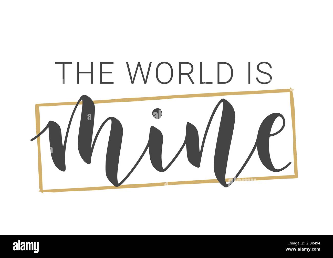 Vector Illustration. Handwritten Lettering of The World Is Mine ...