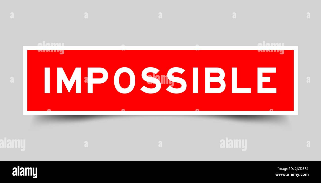 Sticker label with word impossible in red color on gray background ...