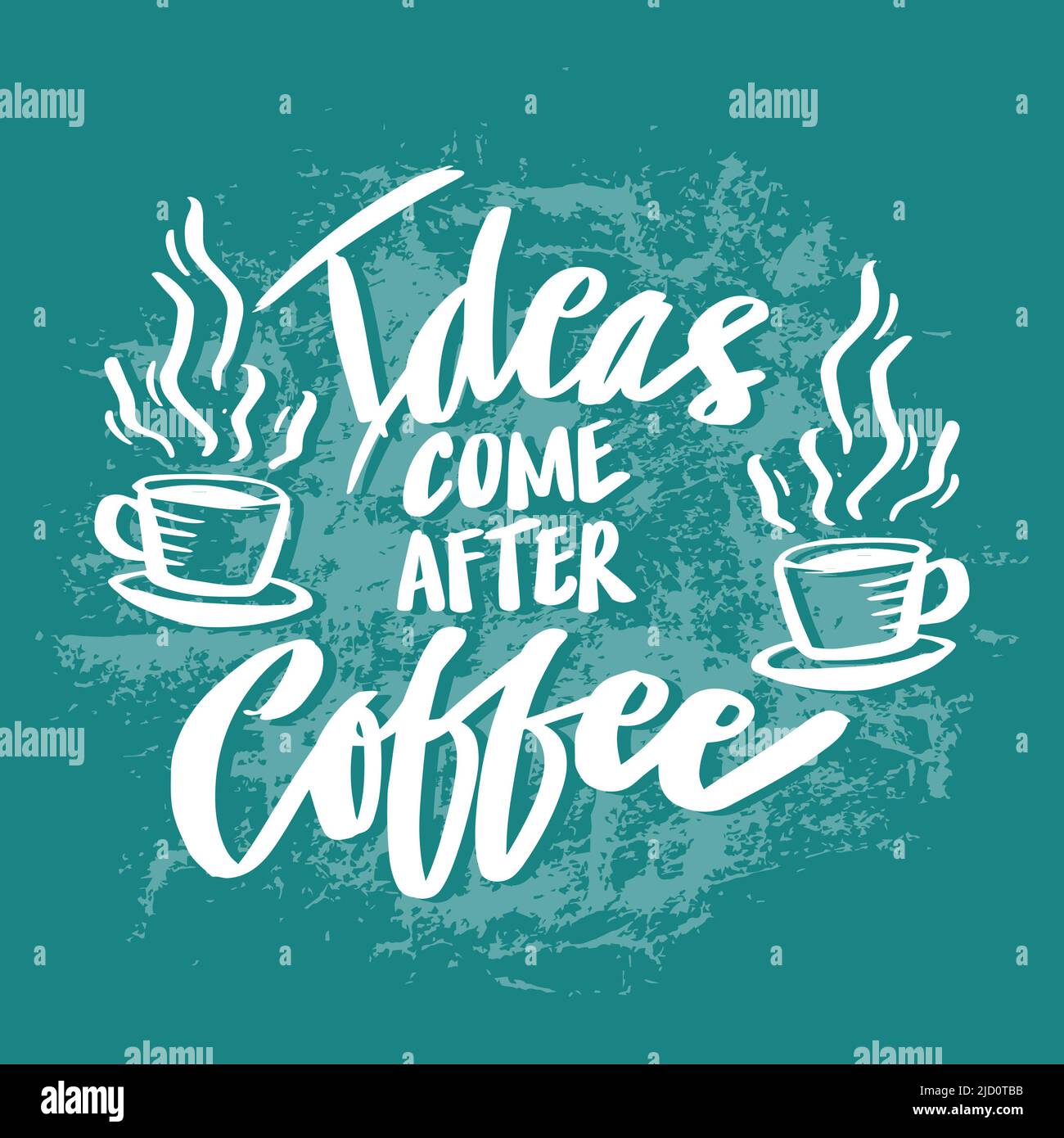 Ideas come after coffee. Poster quotes Stock Photo - Alamy