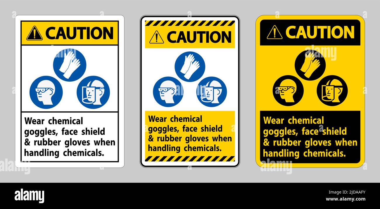 Caution Sign Wear Chemical Goggles, Face Shield and Rubber Gloves When ...