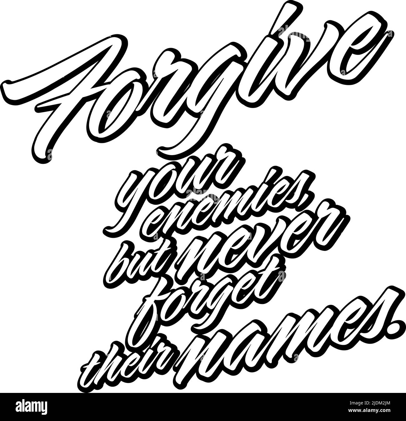 Forgive Your Enemies, But Never Forget Their Names.. Black White ...