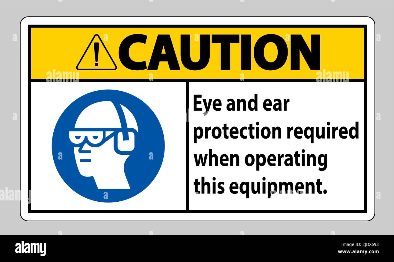 Caution Sign Eye And Ear Protection Required When Operating This ...