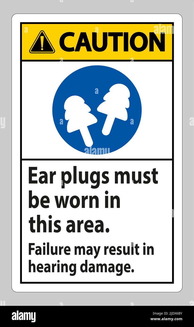 Caution sign Ear Plugs Must Be Worn In This Area, Failure May Result In ...