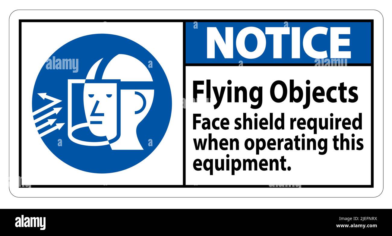 Notice Sign Flying Objects, Face Shield Required When Operating This ...