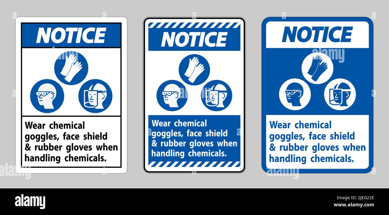 Notice Sign Wear Chemical Goggles, Face Shield and Rubber Gloves When ...