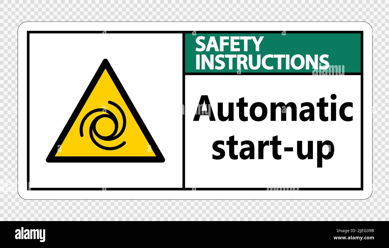 Safety instructions automatic start-up sign on transparent background ...