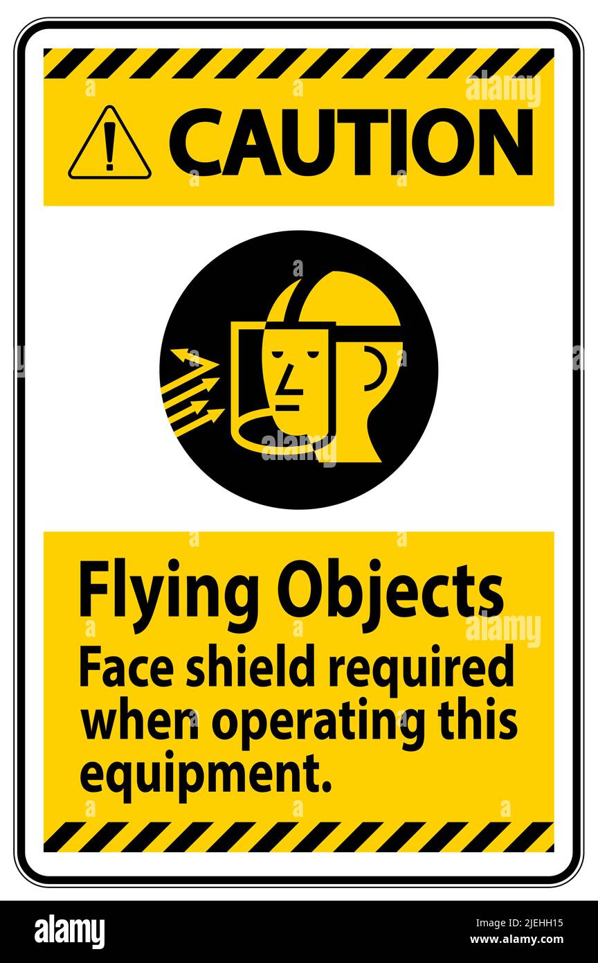 Caution Sign Flying Objects, Face Shield Required When Operating This ...