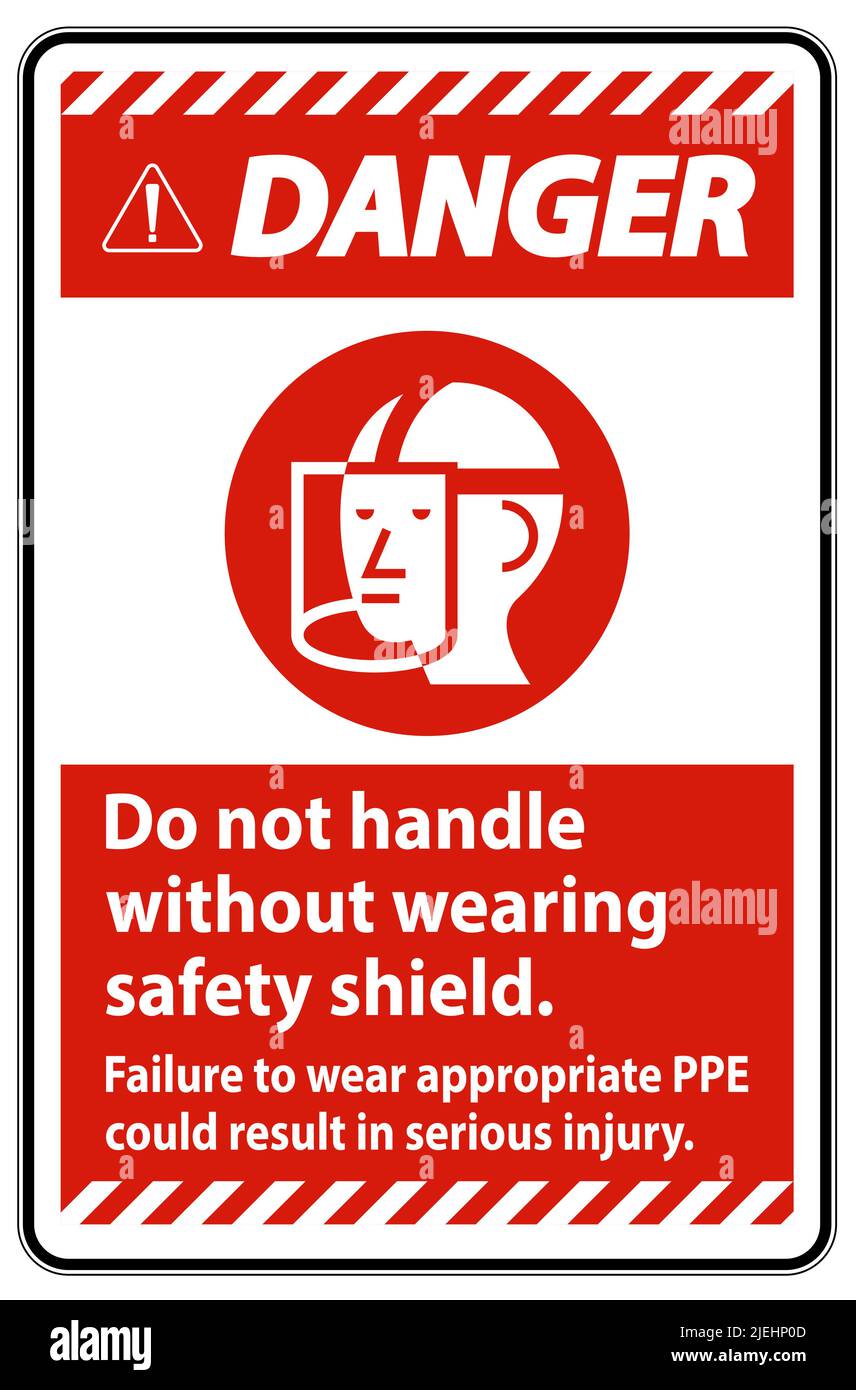 Danger Sign Do Not Handle Without Wearing Safety Shield, Failure To ...