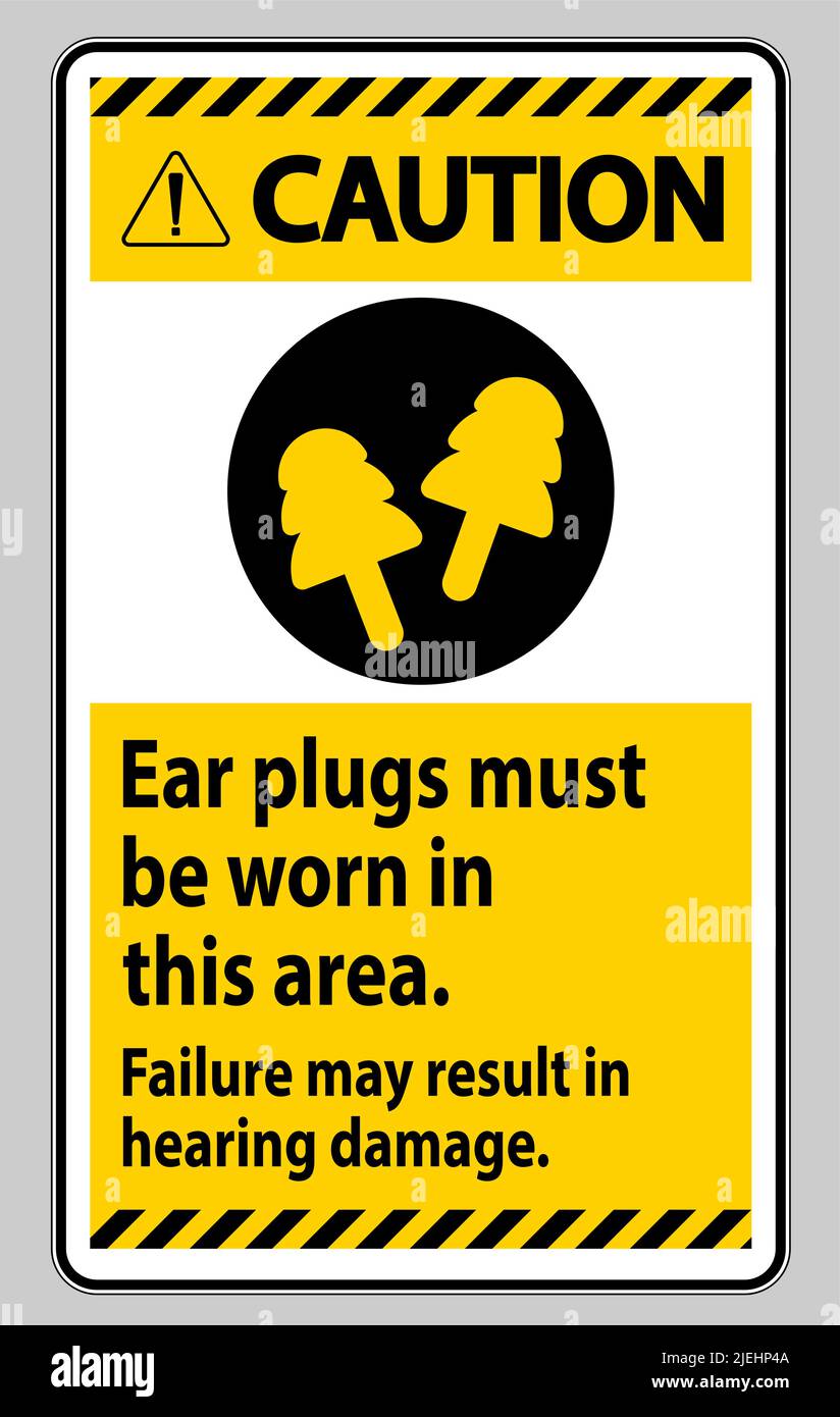 Caution sign Ear Plugs Must Be Worn In This Area, Failure May Result In ...