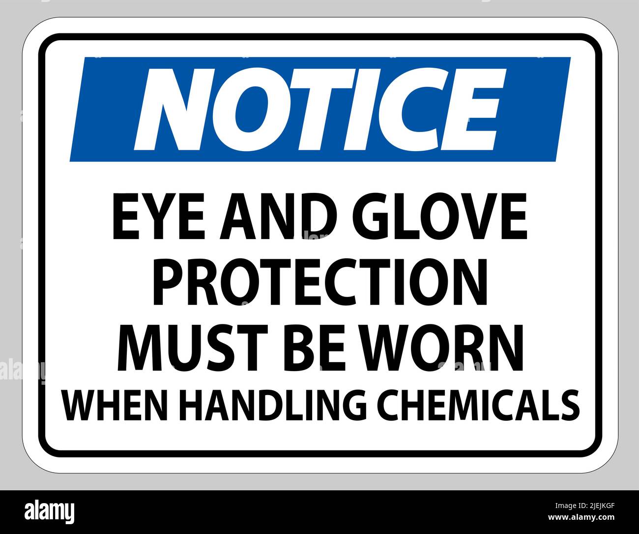 Notice sign Eye and Glove Protection Must Be Worn When Handling ...