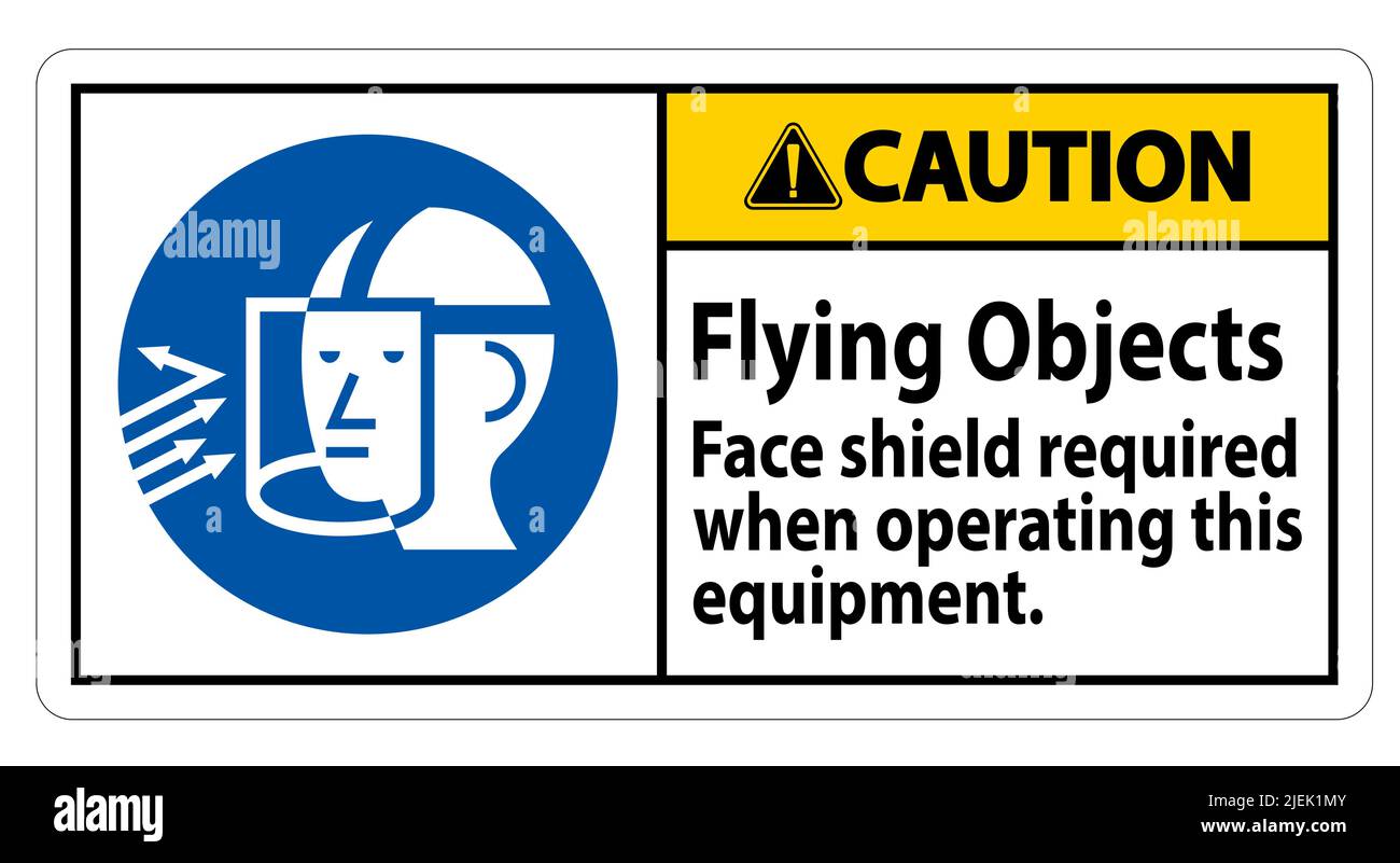 Caution Sign Flying Objects, Face Shield Required When Operating This ...