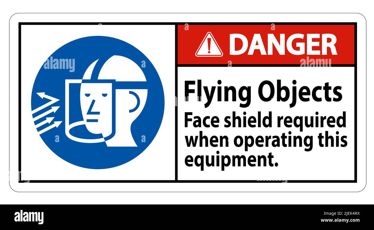 Danger Sign Flying Objects, Face Shield Required When Operating This ...