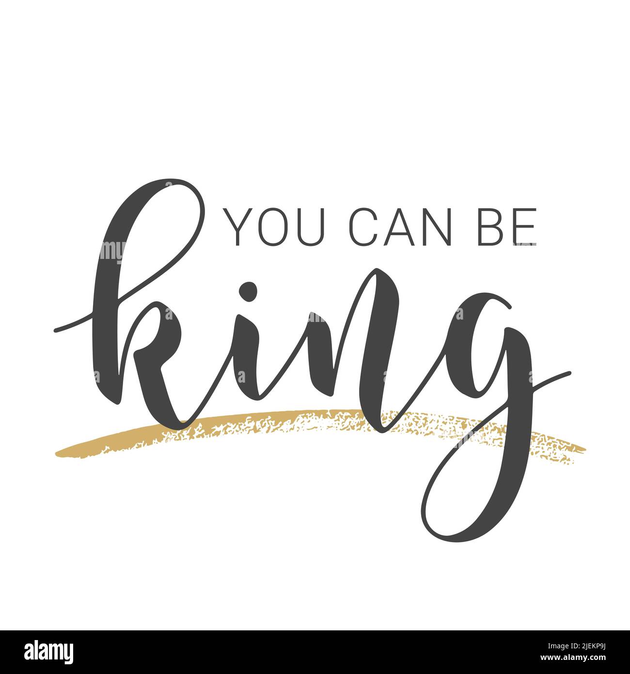 Vector Illustration. Handwritten Lettering of You Can Be King. Template ...