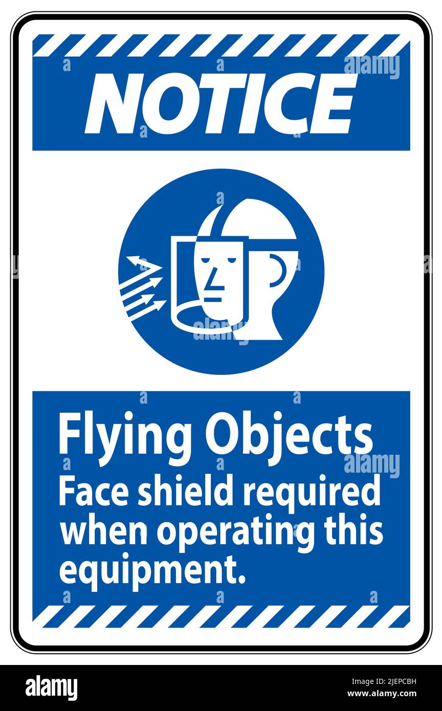 Notice Sign Flying Objects, Face Shield Required When Operating This ...