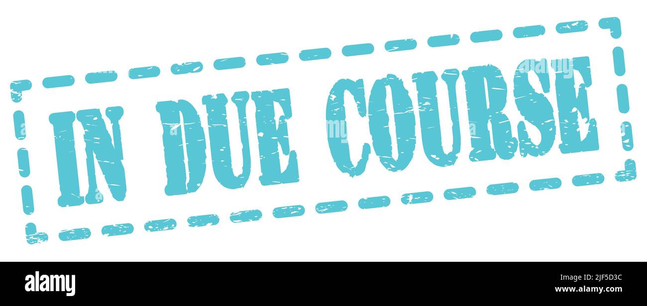 IN DUE COURSE text written on blue dash stamp sign Stock Photo - Alamy