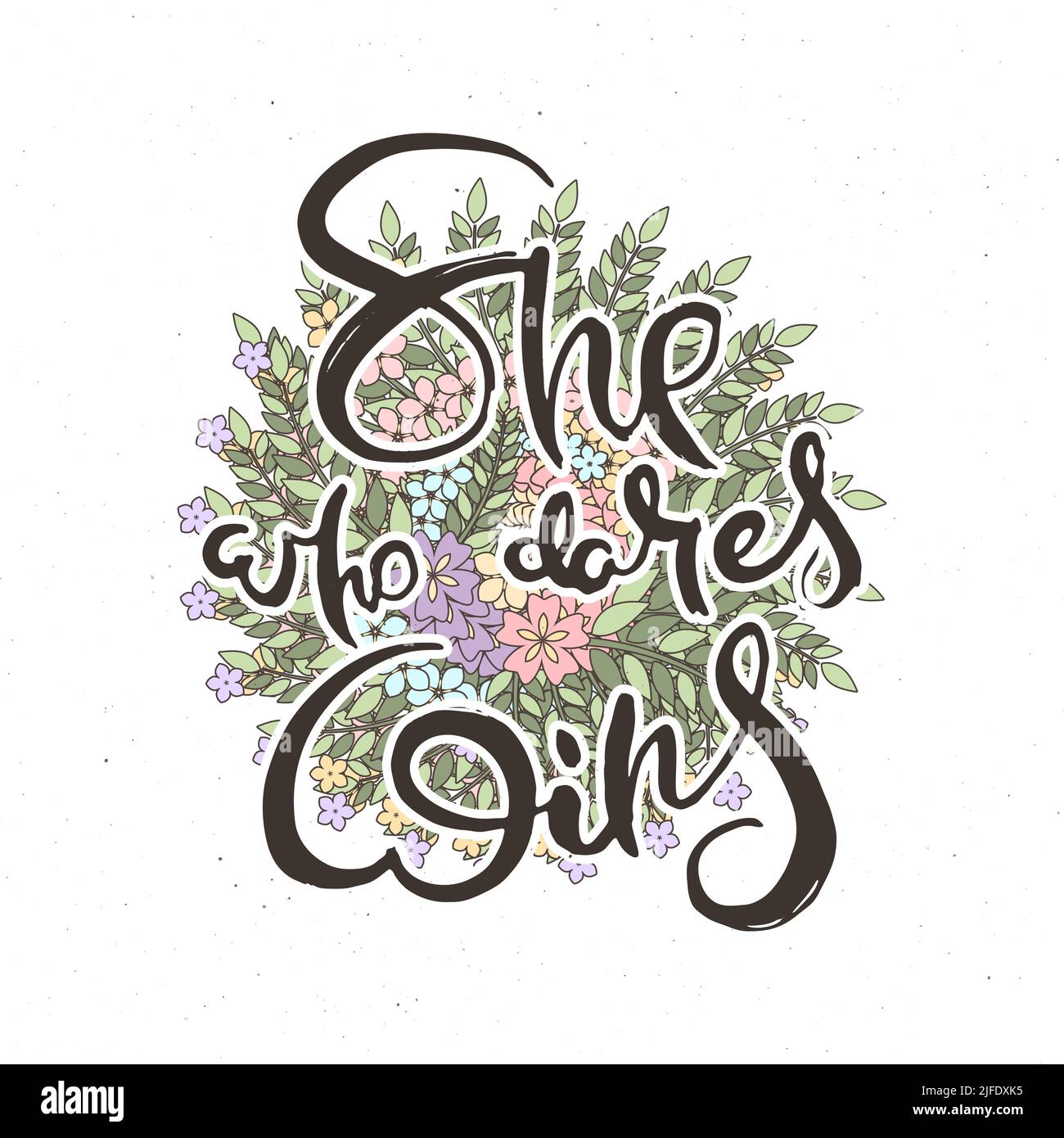 She Who Dares Wins. Hand lettering grunge card with flower background ...