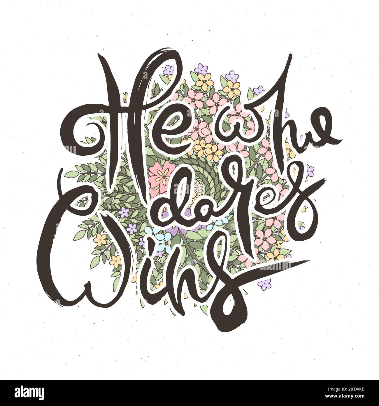 He Who Dares Wins. Hand lettering grunge card with flower background ...