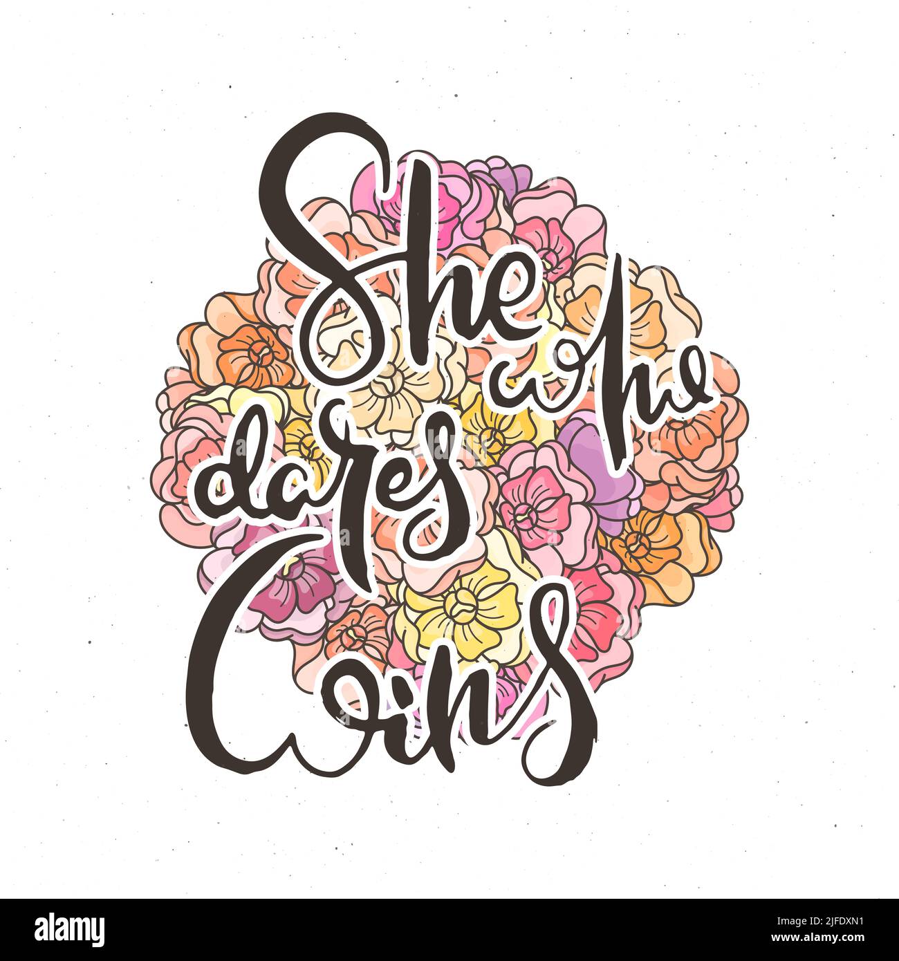 She Who Dares Wins. Hand lettering grunge card with flower background ...