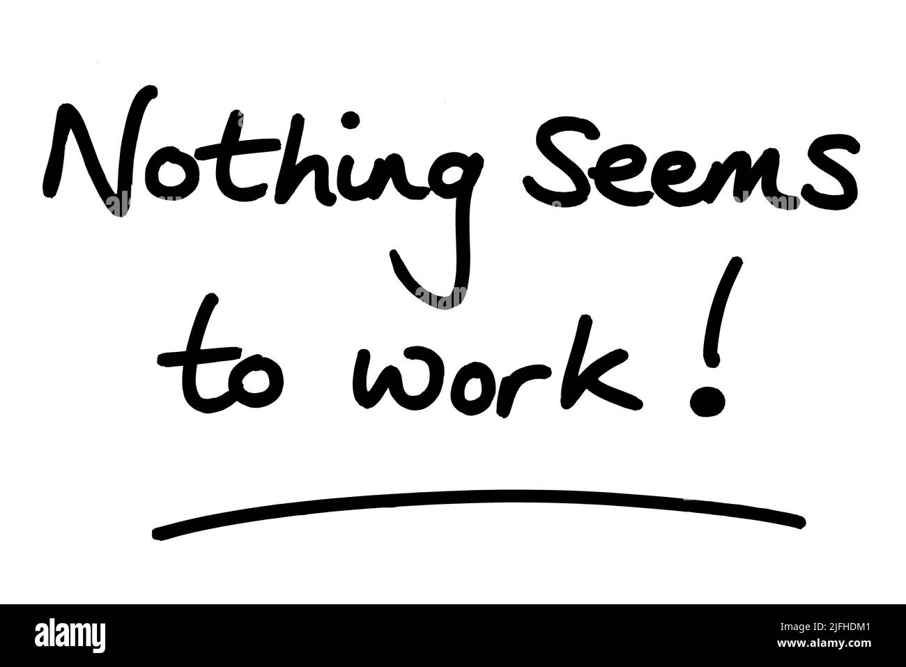 Nothing seems to work! handwritten on a white background Stock Photo ...