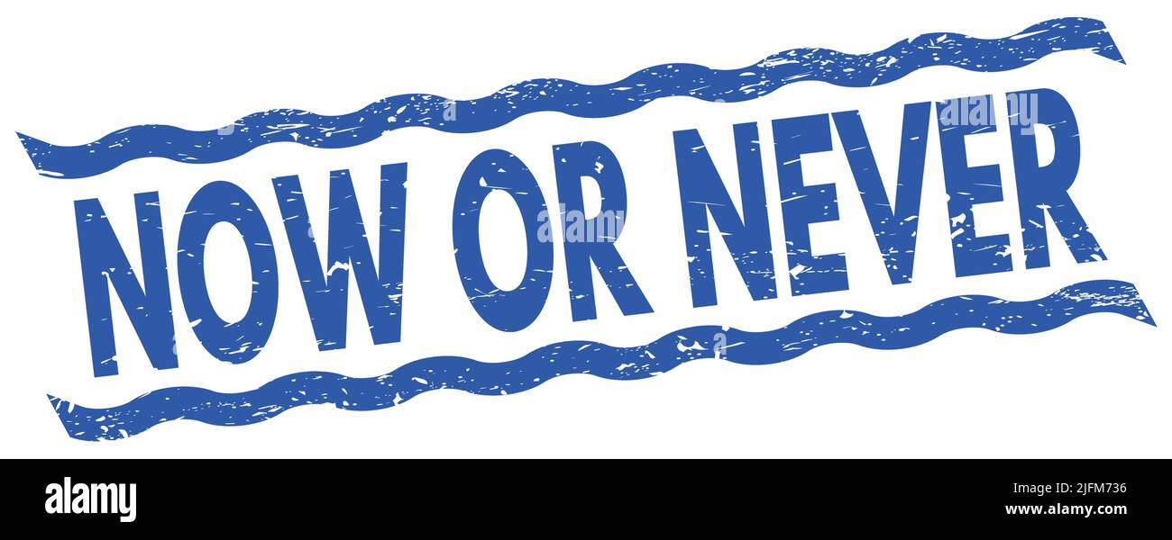 NOW OR NEVER text written on blue lines stamp sign Stock Photo - Alamy