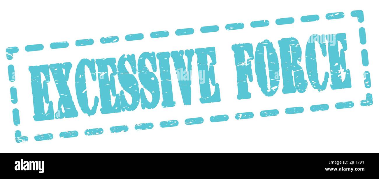 EXCESSIVE FORCE text written on blue dash stamp sign Stock Photo - Alamy