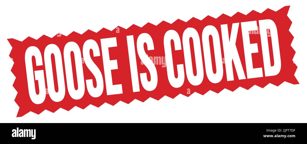 GOOSE IS COOKED text written on red zig-zag stamp sign Stock Photo - Alamy