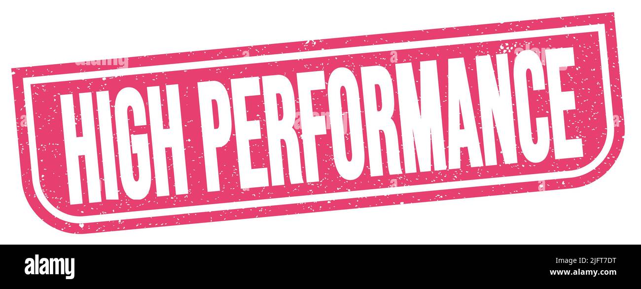 HIGH PERFORMANCE text written on pink grungy stamp sign Stock Photo - Alamy