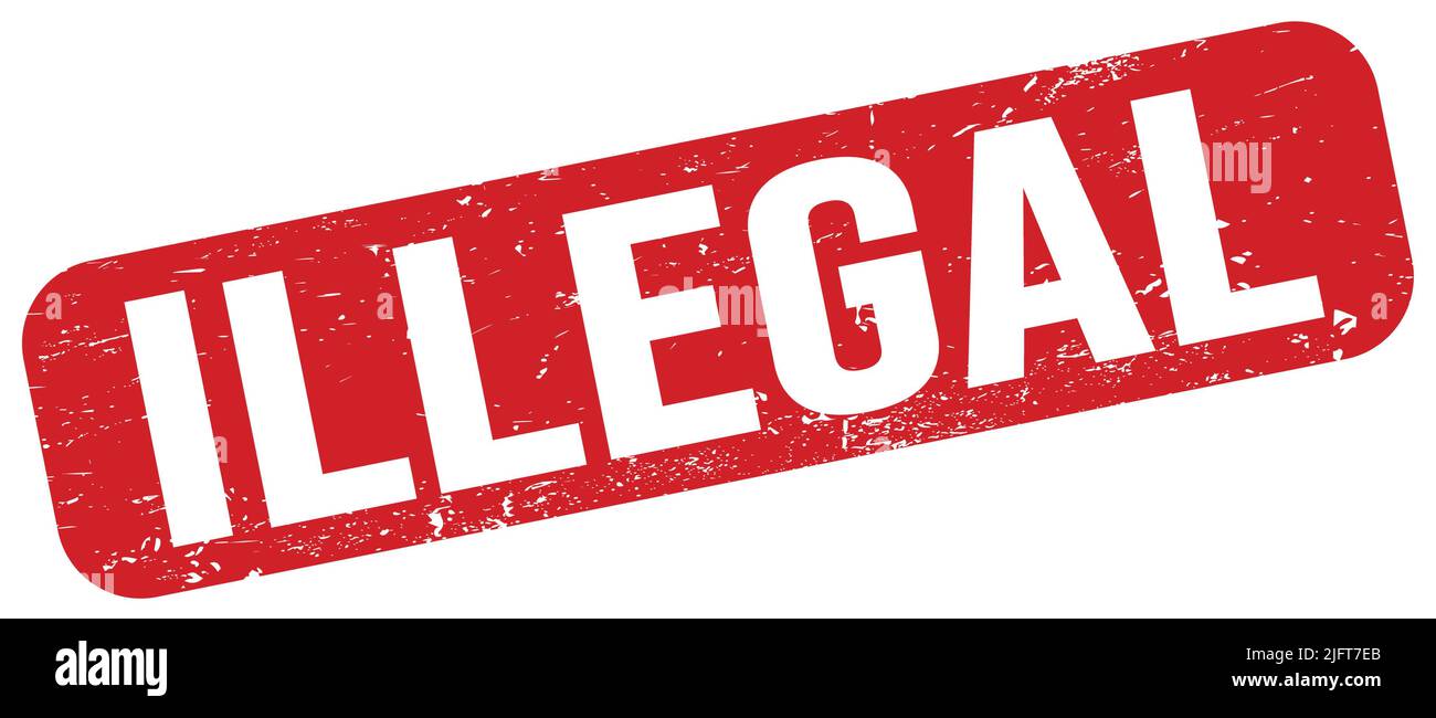 ILLEGAL text written on red grungy stamp sign Stock Photo - Alamy