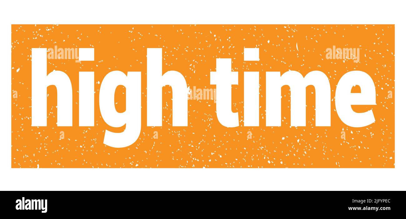high time text written on orange grungy stamp sign Stock Photo - Alamy