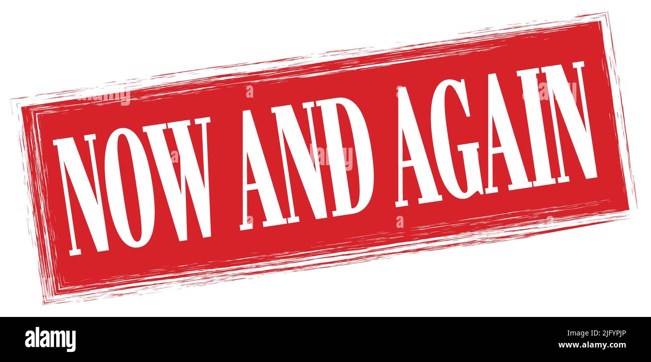 NOW AND AGAIN text written on red rectangle stamp sign Stock Photo - Alamy