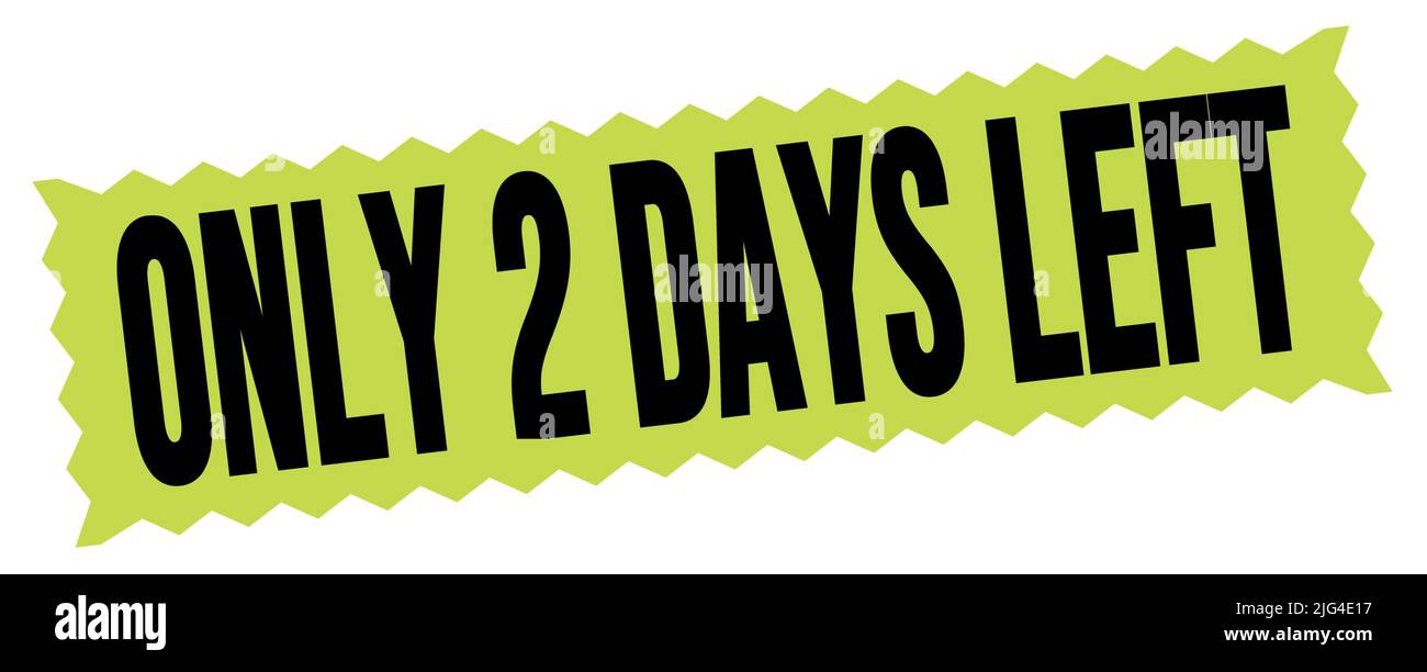 ONLY 2 DAYS LEFT text written on green-black zig-zag stamp sign Stock ...