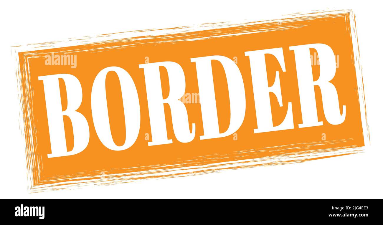 BORDER text written on orange rectangle stamp sign Stock Photo - Alamy