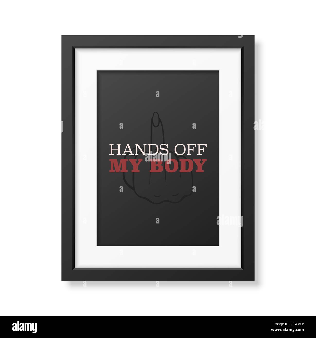 Hands Off My Body. Women s Rights Poster in Black Frame, Demanding ...