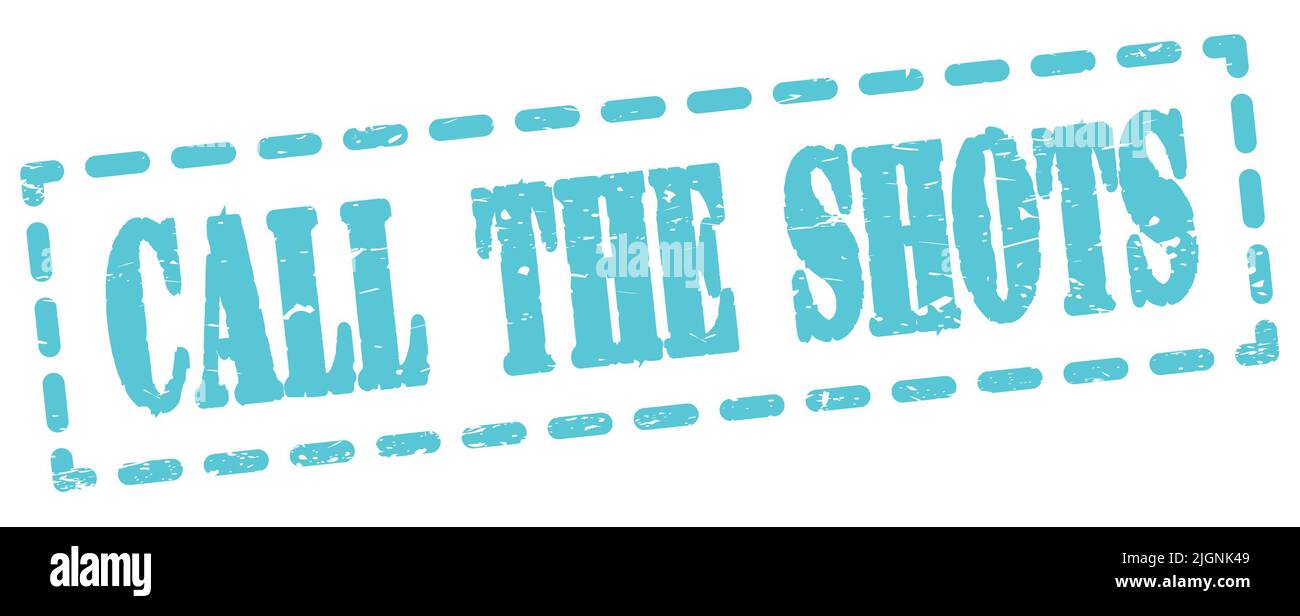 CALL THE SHOTS text written on blue dash stamp sign Stock Photo - Alamy