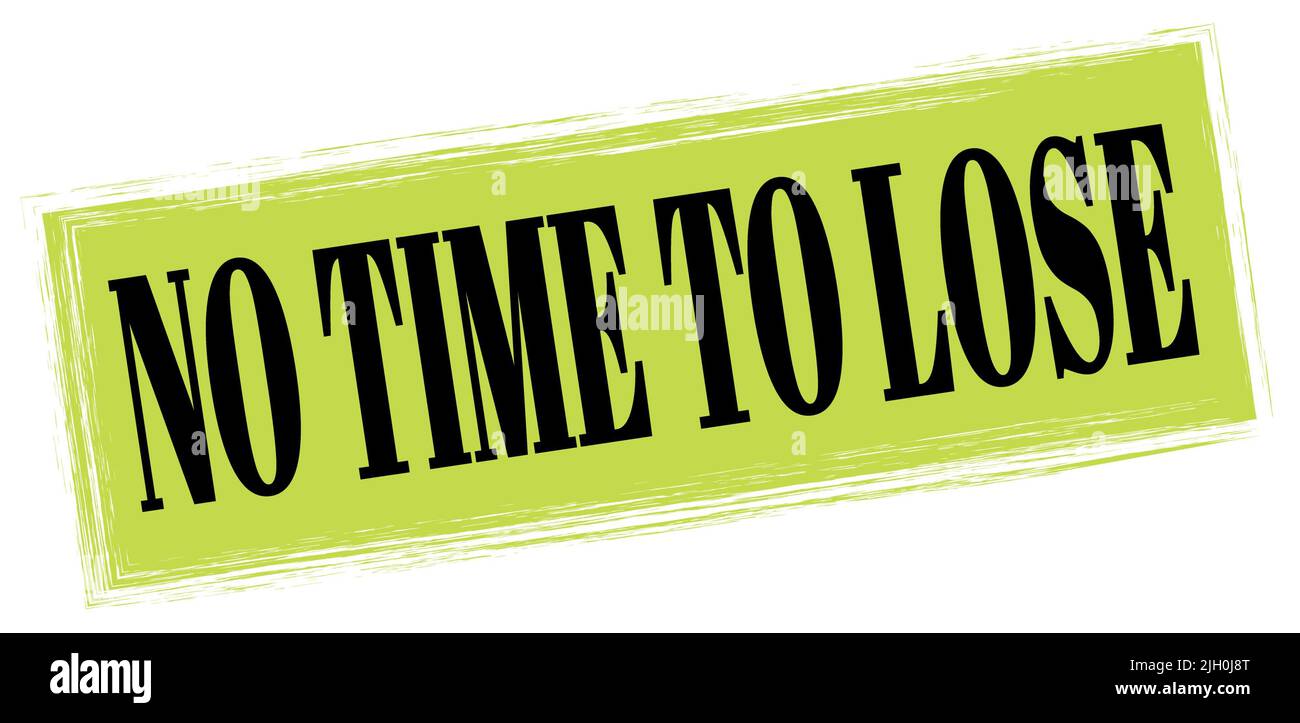 NO TIME TO LOSE text written on green-black rectangle stamp sign Stock ...