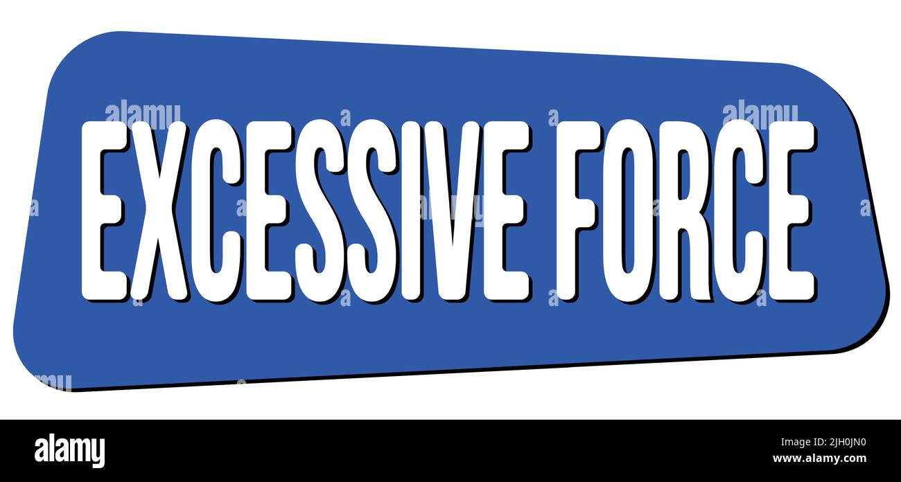 EXCESSIVE FORCE text written on blue trapeze stamp sign Stock Photo - Alamy