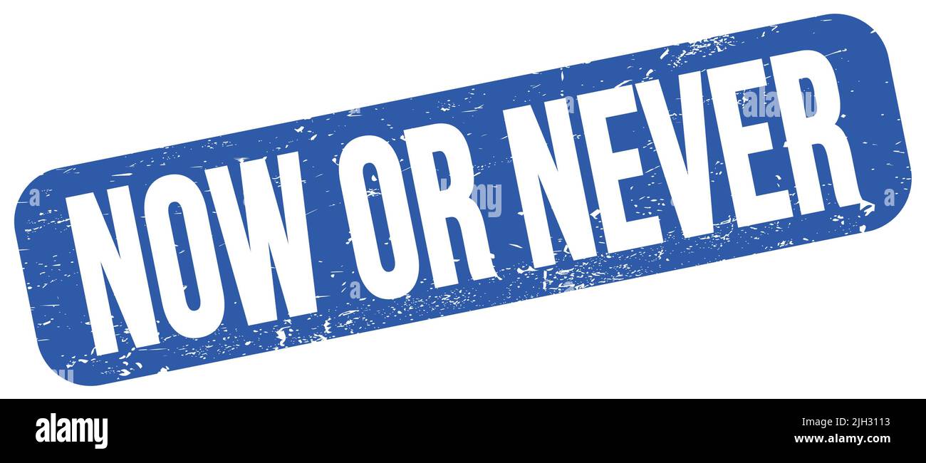 NOW OR NEVER text written on blue grungy stamp sign Stock Photo - Alamy