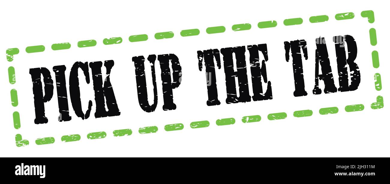 PICK UP THE TAB text written on green-black dash stamp sign Stock Photo ...