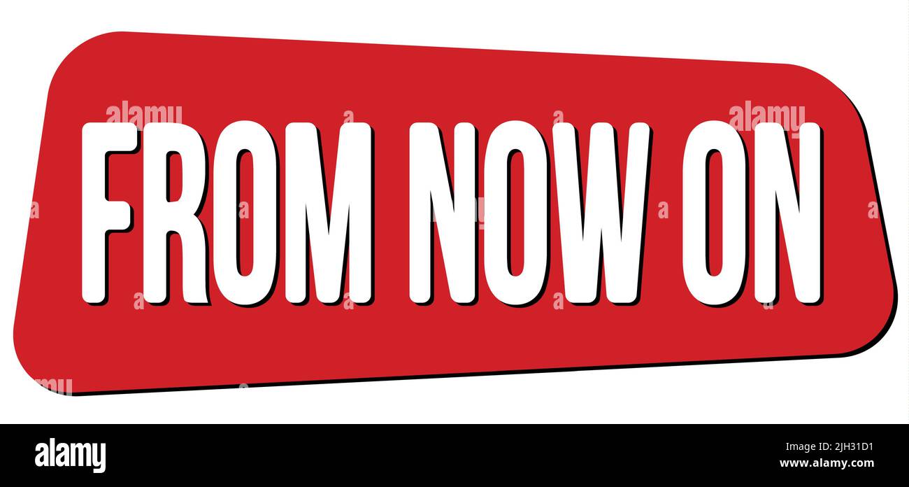 FROM NOW ON text written on red trapeze stamp sign Stock Photo - Alamy