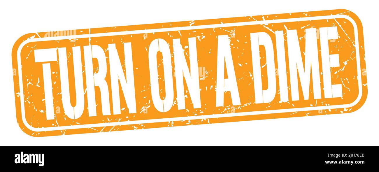 TURN ON A DIME text written on orange grungy stamp sign Stock Photo - Alamy